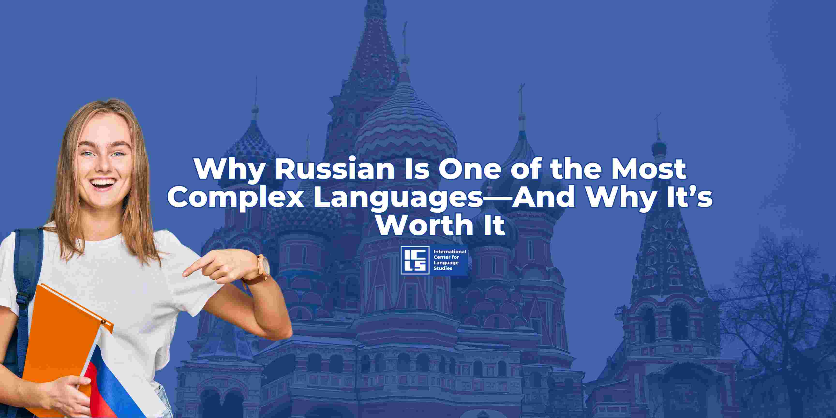 Why Russian Is One of the Most Complex Languages—And Why It’s Worth It